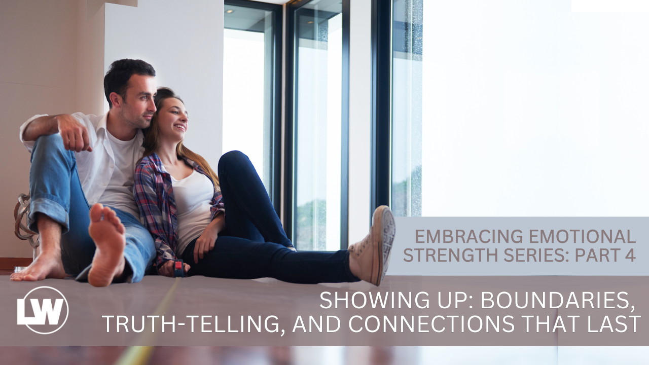 Showing Up - Boundaries, Truth-Telling, and Connections That Last